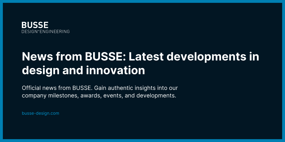 News from BUSSE: Latest developments in design and innovation - BUSSE ...