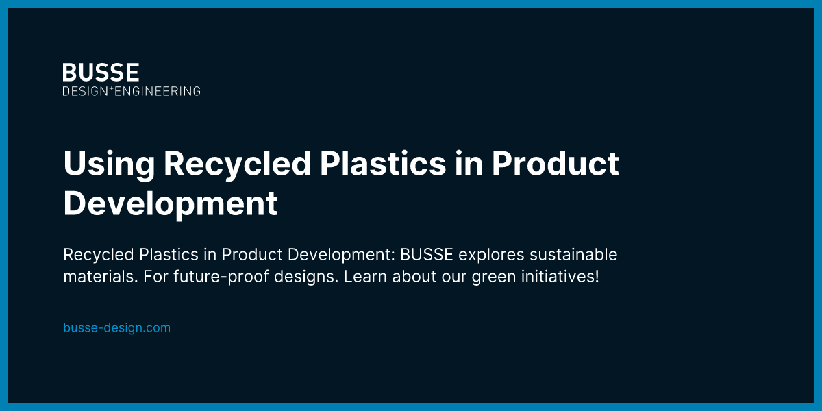 The use of recycled plastics in product development - BUSSE DESIGN ...