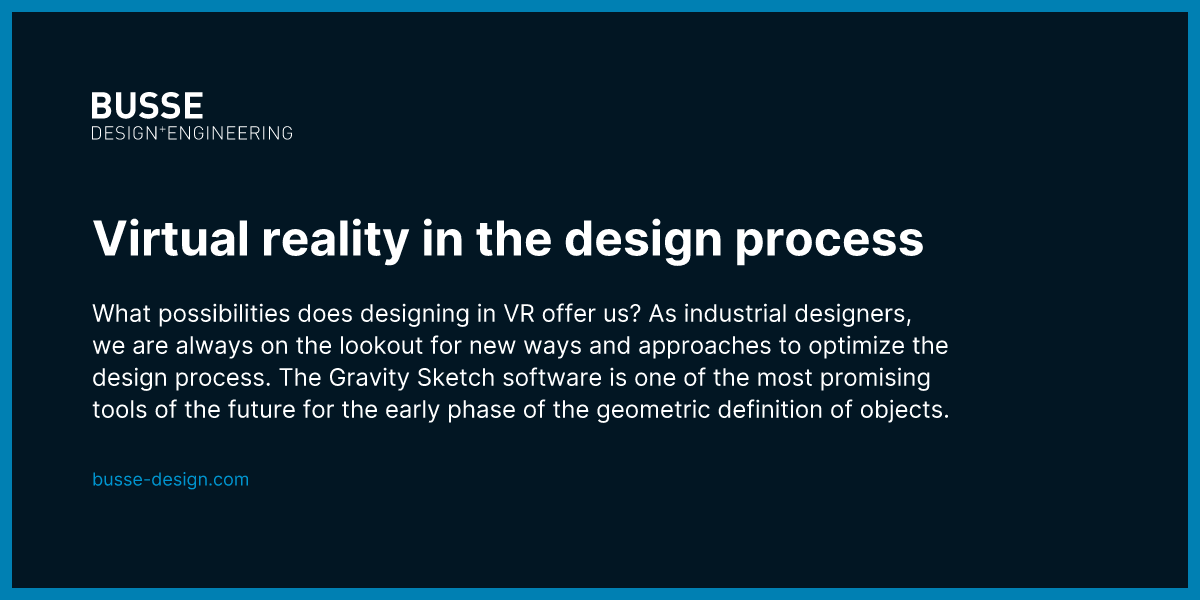 Virtual reality in the design process - BUSSE DESIGN+ENGINEERING