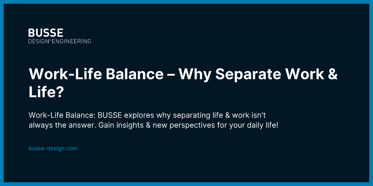 Work-life balance - Why do you have to separate life and work? - BUSSE ...