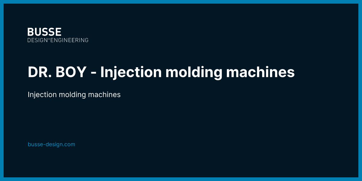 DR. BOY - Injection molding machines - BUSSE DESIGN+ENGINEERING