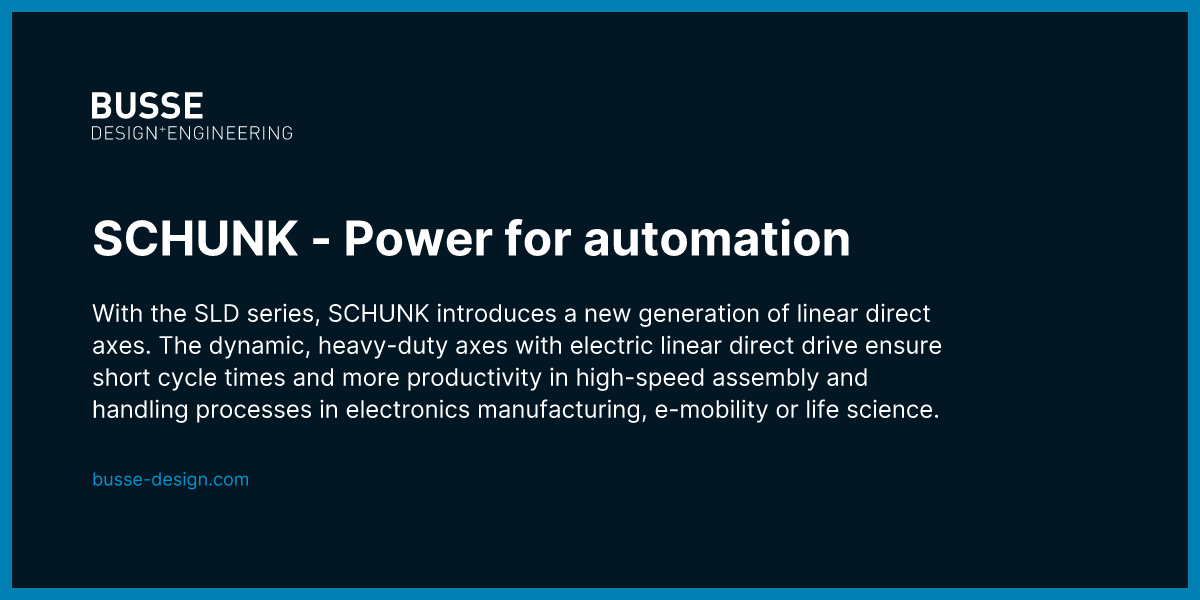 SCHUNK - Power for automation - BUSSE DESIGN+ENGINEERING