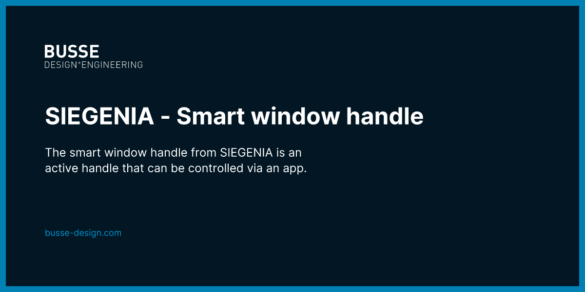 SIEGENIA - Smart window handle - BUSSE DESIGN+ENGINEERING