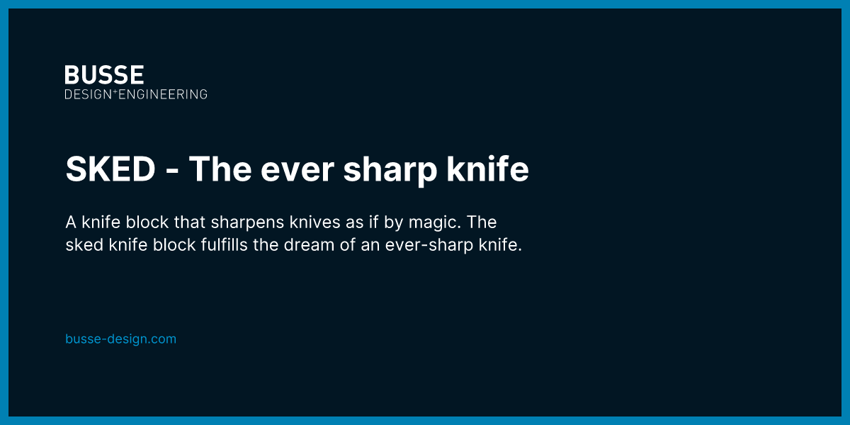 SKED - Das immerscharfe Messer - BUSSE DESIGN+ENGINEERING