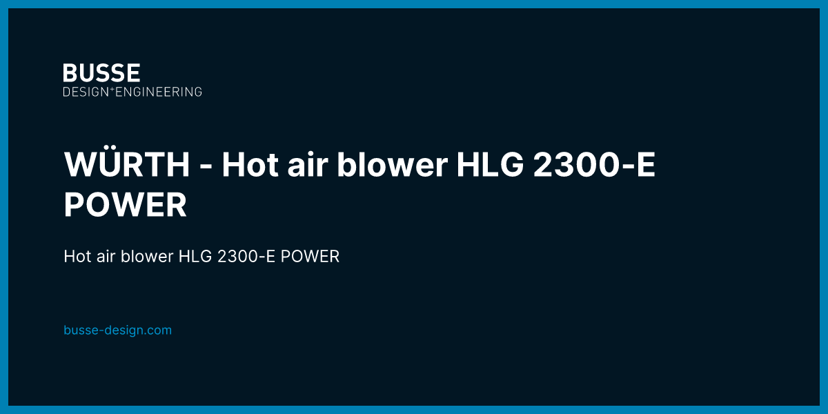 WÜRTH - Hot air blower HLG 2300-E POWER - BUSSE DESIGN+ENGINEERING