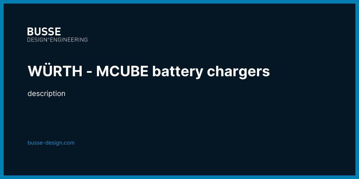 WÜRTH - MCUBE battery chargers - BUSSE DESIGN+ENGINEERING