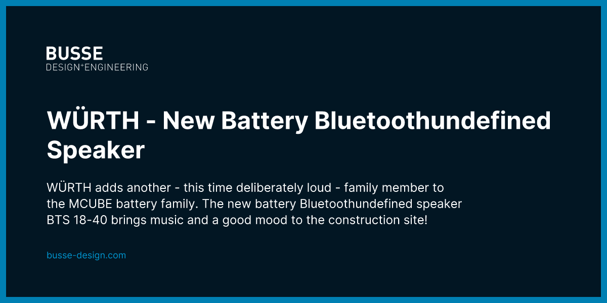 WÜRTH - Neuer Akku Bluetooth®-Lautsprecher - BUSSE DESIGN+ENGINEERING