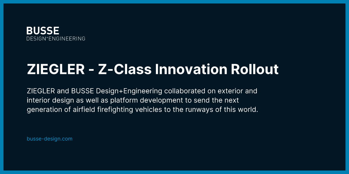 ZIEGLER - Z-Class Innovation Rollout - BUSSE DESIGN+ENGINEERING