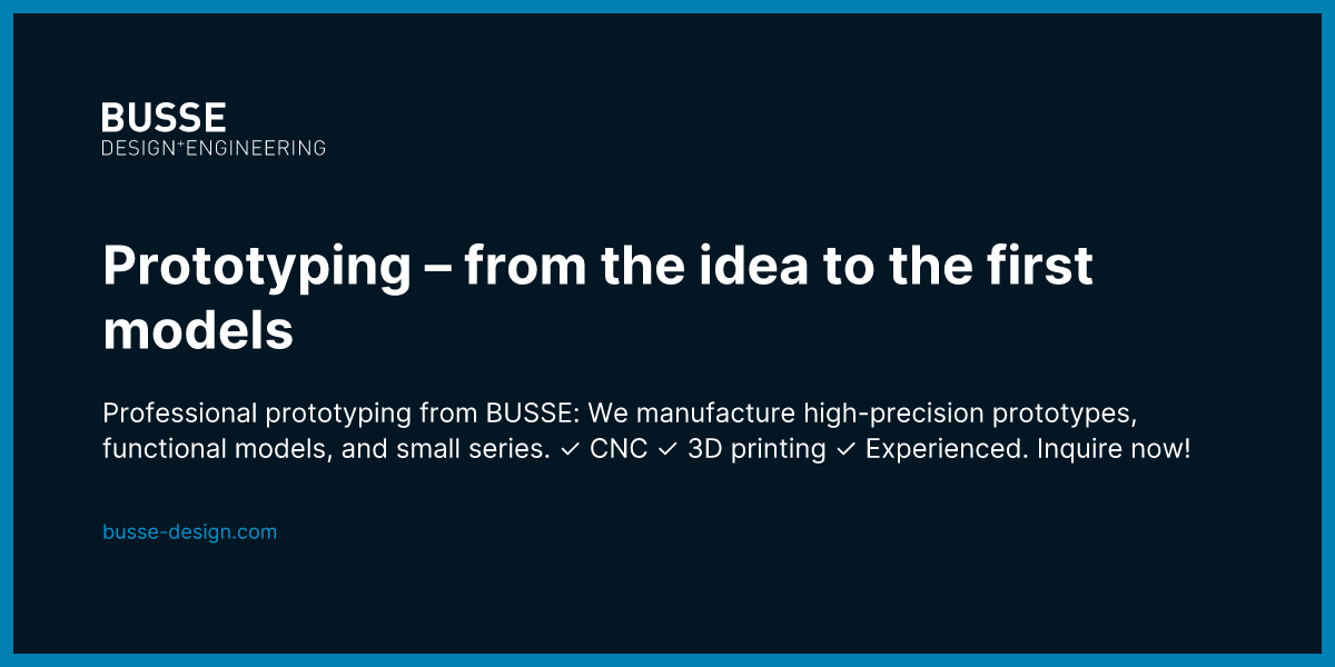 Prototyping – from the idea to the first models - BUSSE DESIGN+ENGINEERING